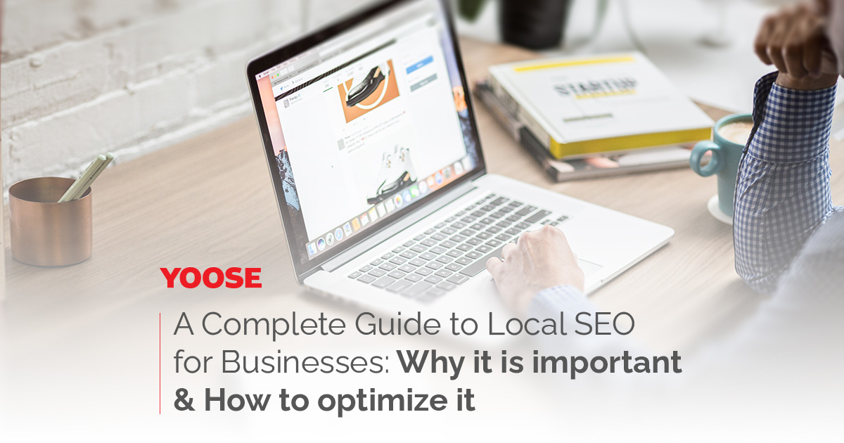 A Complete Guide to Local SEO for Businesses: Why it is important & How to optimize it